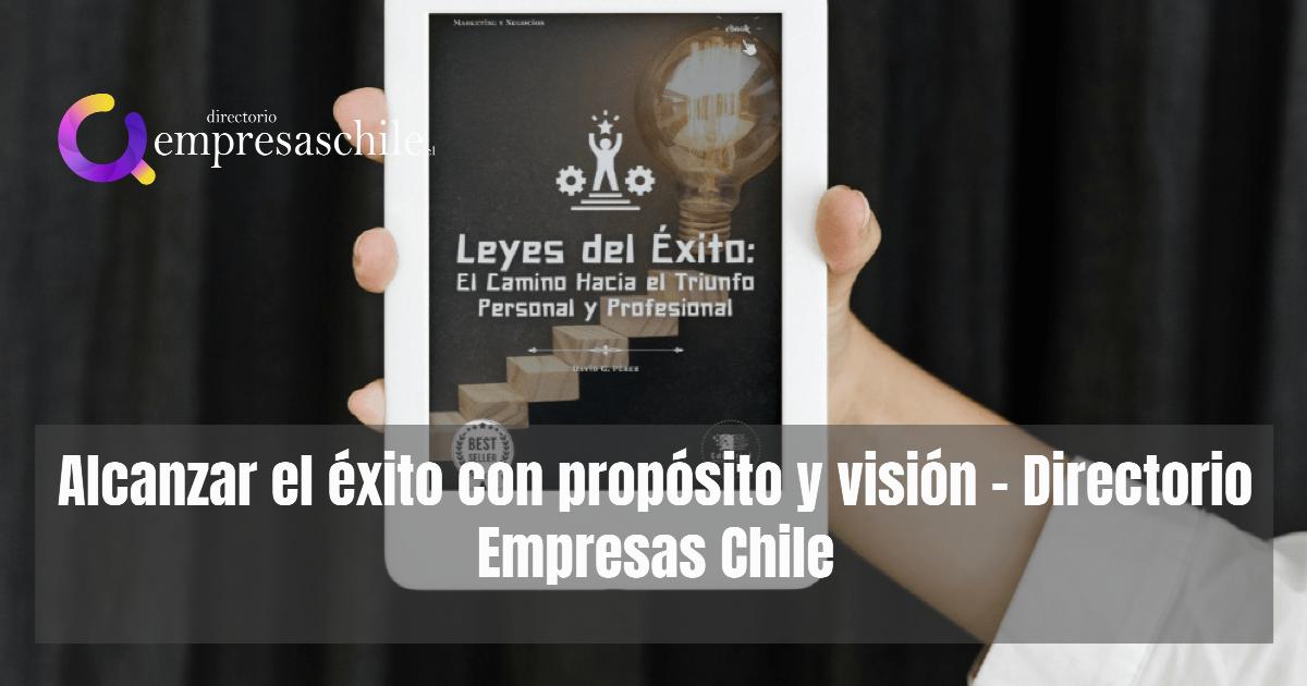 Alcanzar el éxito con propósito y visión – Directorio Empresas Chile