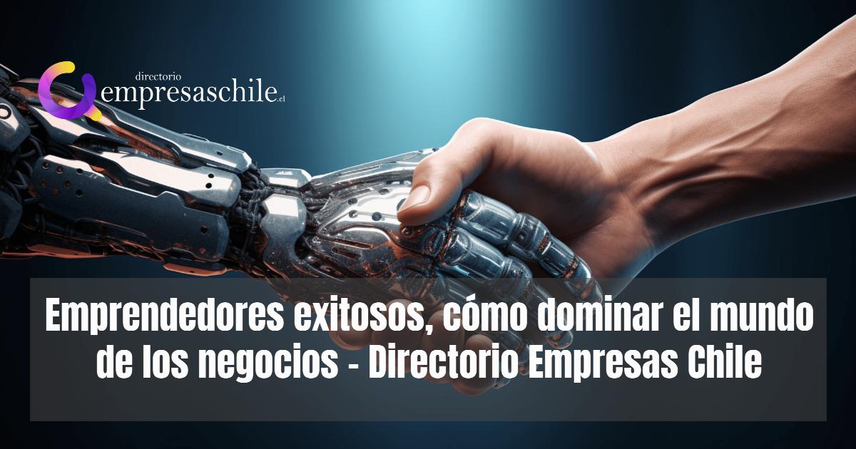 Emprendedores exitosos, cómo dominar el mundo de los negocios ...