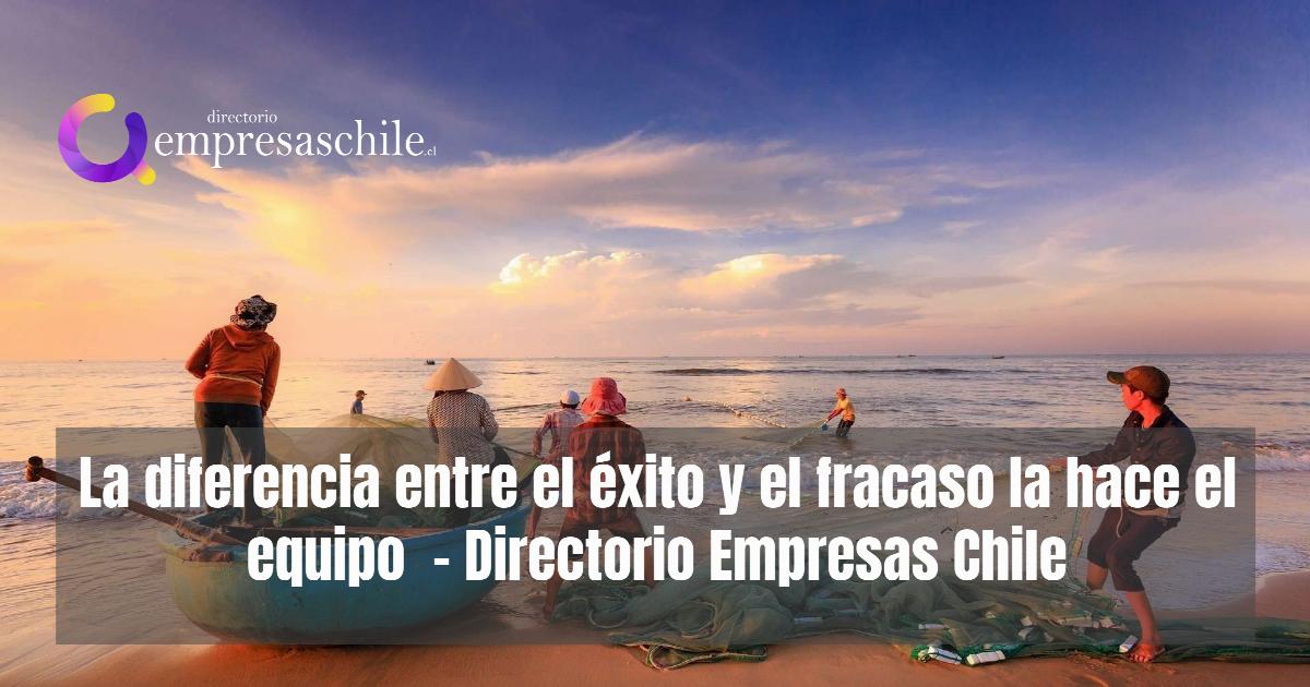 La diferencia entre el éxito y el fracaso la hace el equipo ...