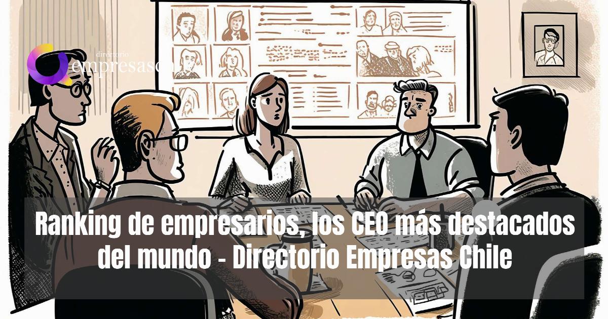 Ranking de empresarios, los CEO más destacados del mundo – Directorio ...